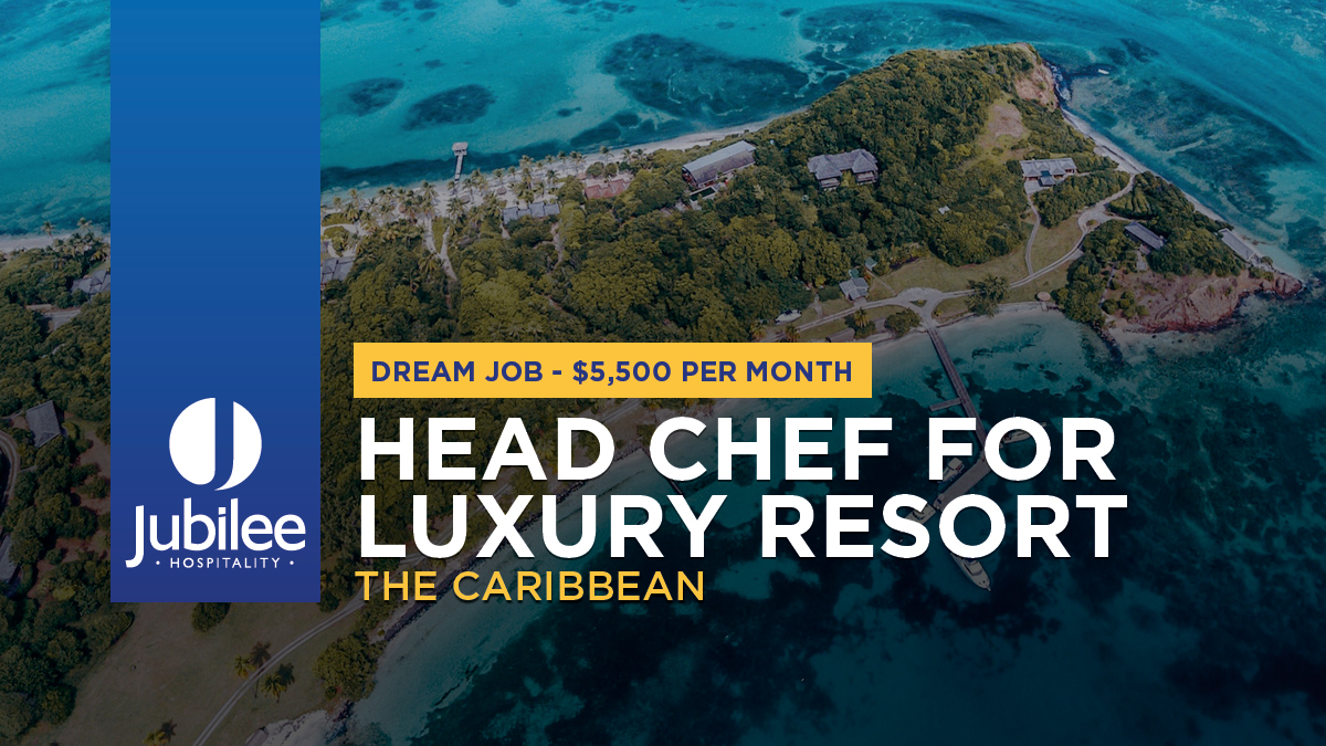 Dream Job: Head Chef for Luxury Caribbean Resort ♨ Jubilee Talent
