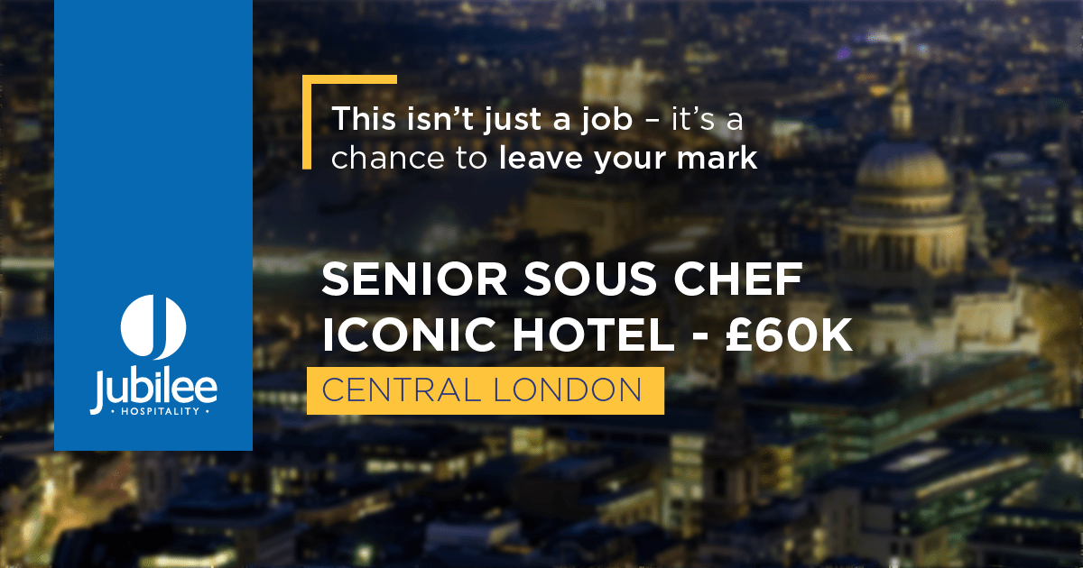 Senior Sous Chef - Iconic Hotel - £60k ♨ Jubilee Talent